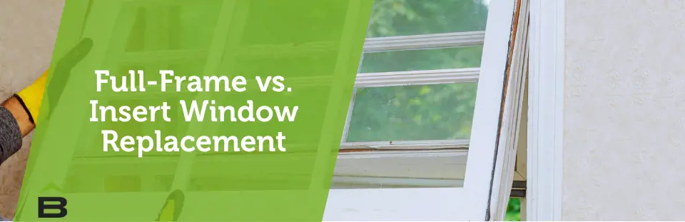 Deciding on Full-Frame vs. Insert Window Replacement | Brennan DFW Deciding on Full-Frame vs. Insert Window Replacement | Brennan DFW